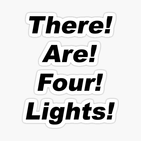 "There are four lights" Sticker for Sale by greg5000 | Redbubble