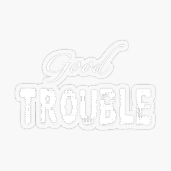 Make Good Trouble Stickers | Redbubble
