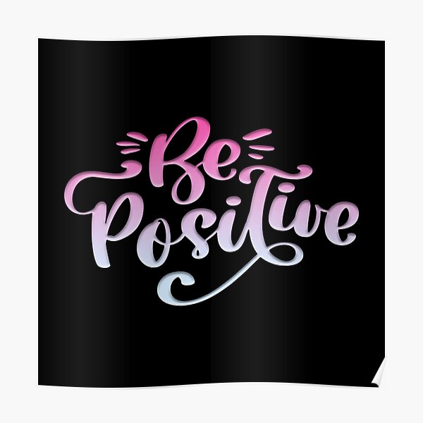 "Be positive" Poster for Sale by reloadrishit | Redbubble
