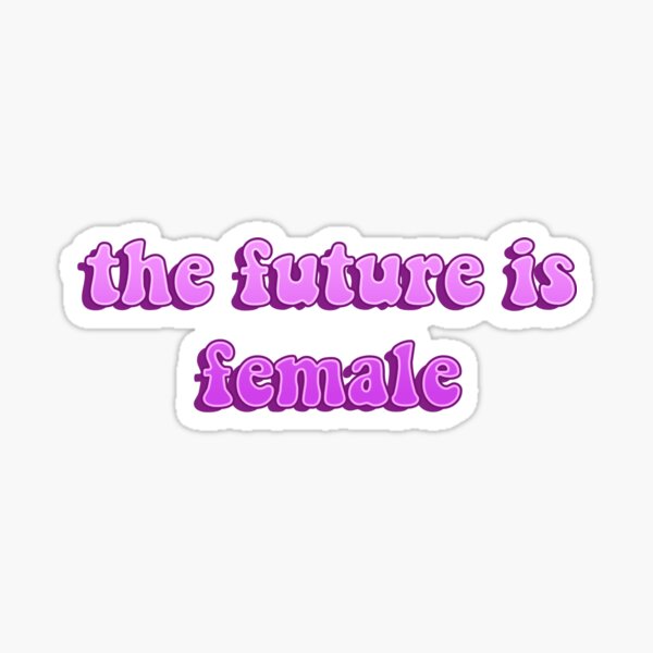 "The future is female" Sticker by MammaMia965 | Redbubble