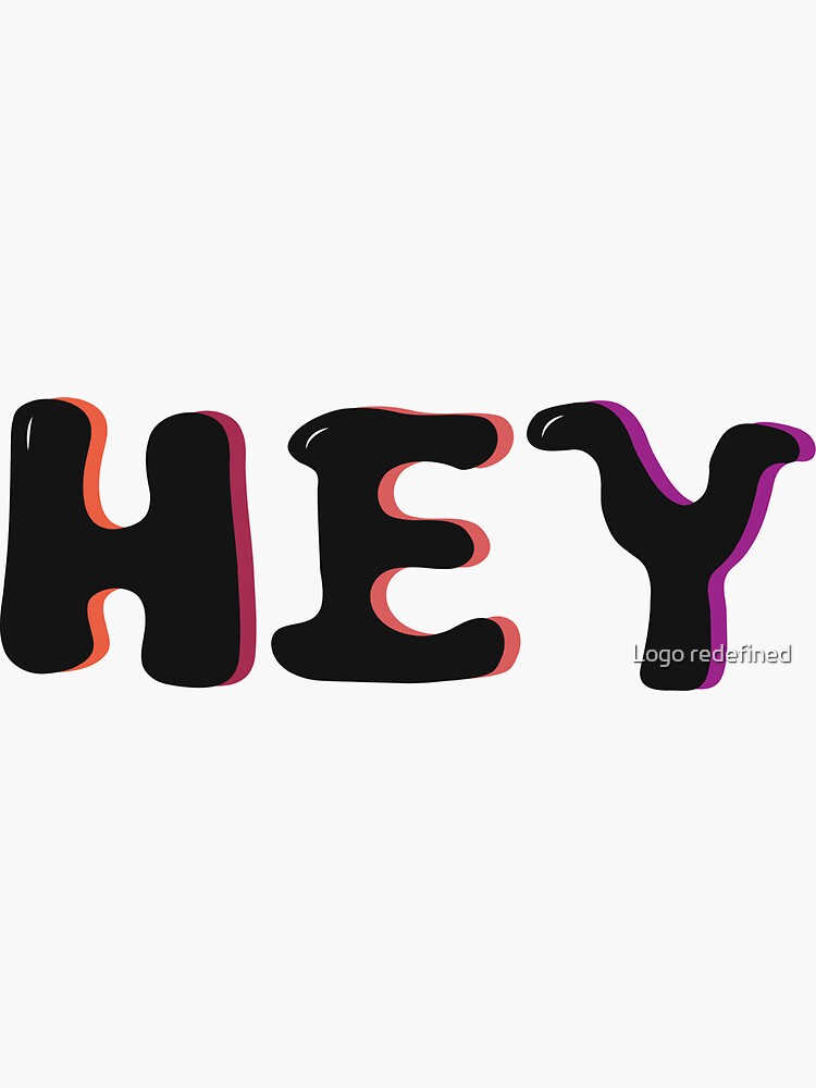 "Hey " Sticker for Sale by logoredefined | Redbubble