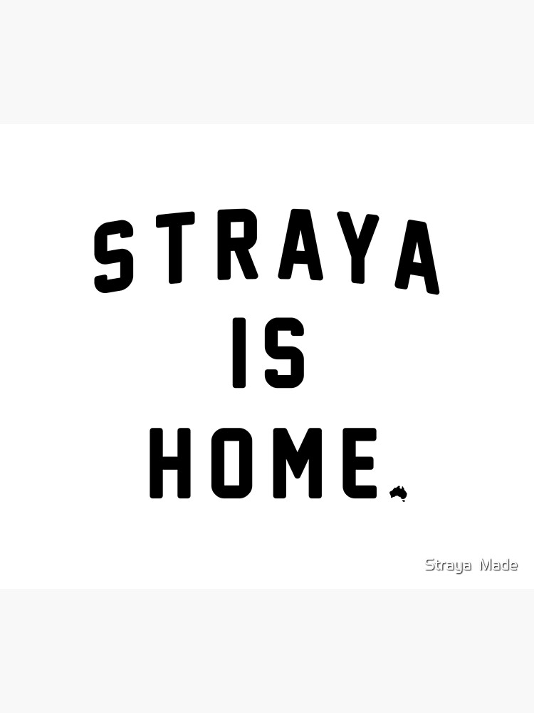 "Straya Made - Straya is Home | Black " Poster for Sale by AltArtNow ...