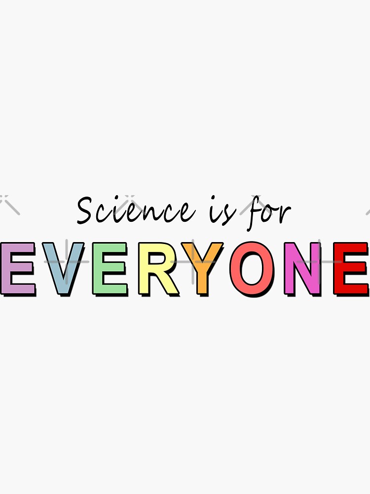 "Science is for everyone." Sticker by VaishnaviD | Redbubble