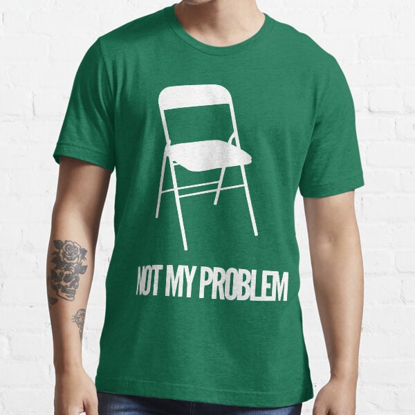 "Not My Problem [Chair] [Wht] | FreshThreadShop" T-shirt by ...
