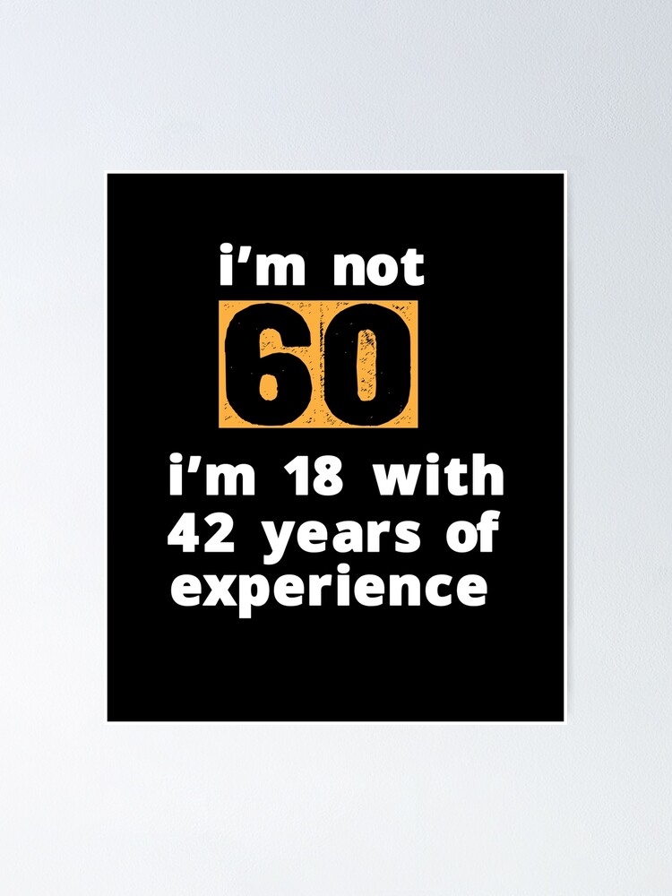 "i'm not 60 i'm 18 with 42 years of experience,60th Birthday Gift Funny ...