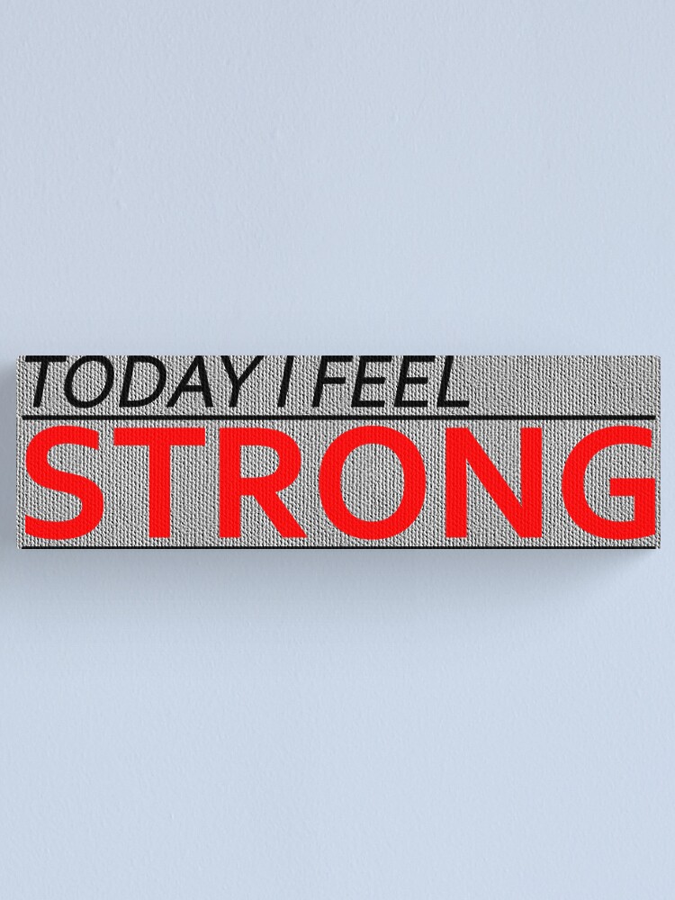 "Today I Feel Strong" Canvas Print for Sale by Fitbys | Redbubble