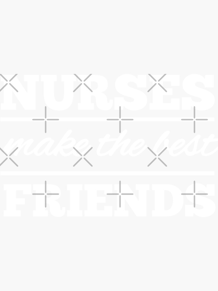 "Nurses make the best friends" Sticker for Sale by thebearderhood ...