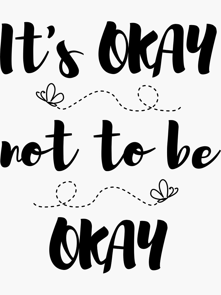"Its Okay not to be Okay" Sticker by AllyShop | Redbubble
