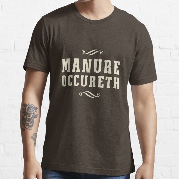 "Manure Occureth" T-shirt for Sale by artack | Redbubble | shit happens ...