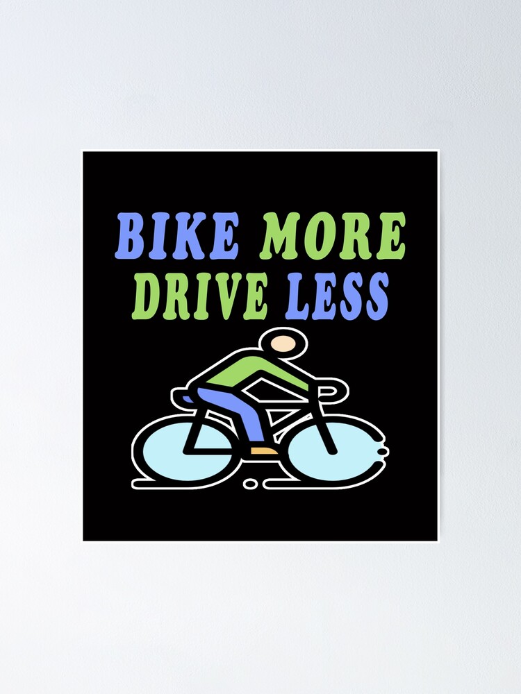 "Bike More Drive Less" Poster by majeed10 | Redbubble