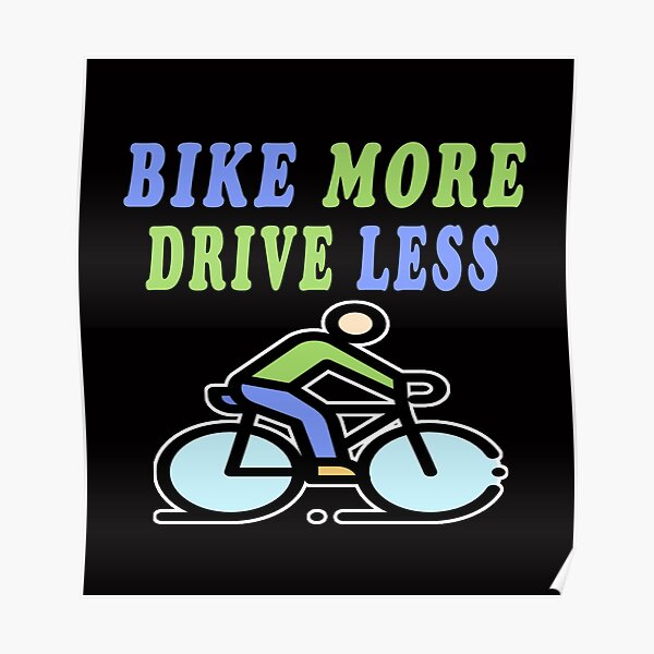 "Bike More Drive Less" Poster by majeed10 | Redbubble