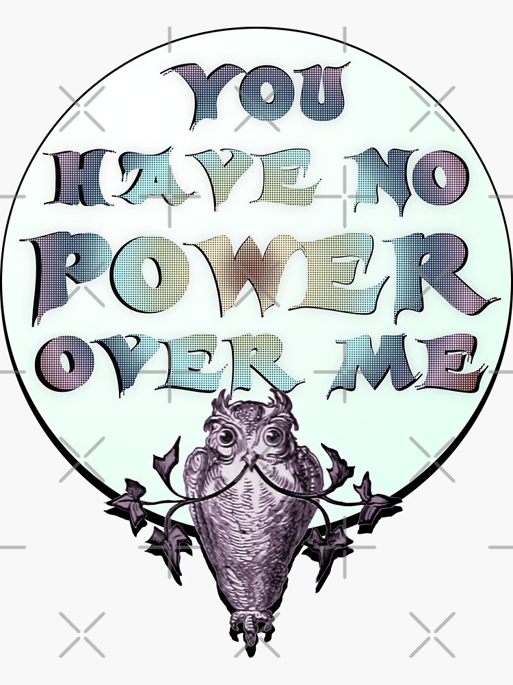 "You Have No Power Over Me" Sticker for Sale by WhatOdds | Redbubble