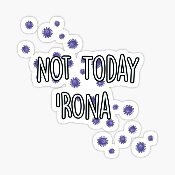 "Not Today Rona" Sticker by lareinaraygin | Redbubble