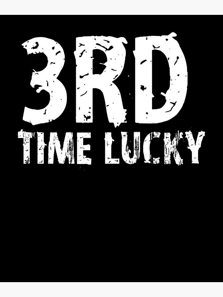 "3rd time lucky" Poster for Sale by funnytshirtco | Redbubble