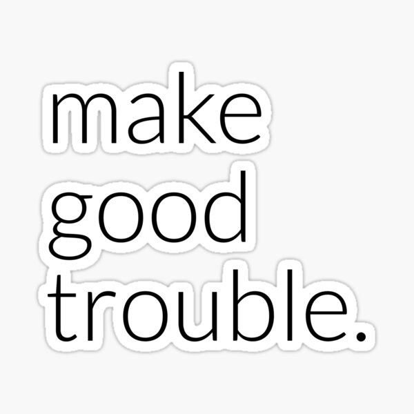 Make Good Trouble Stickers | Redbubble