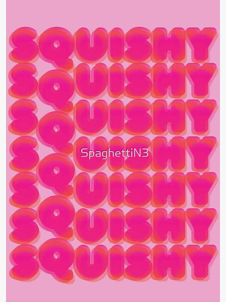 "SQUISHY squishy" Poster by SpaghettiN3 | Redbubble