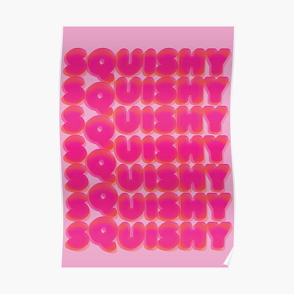"SQUISHY squishy" Poster by SpaghettiN3 | Redbubble
