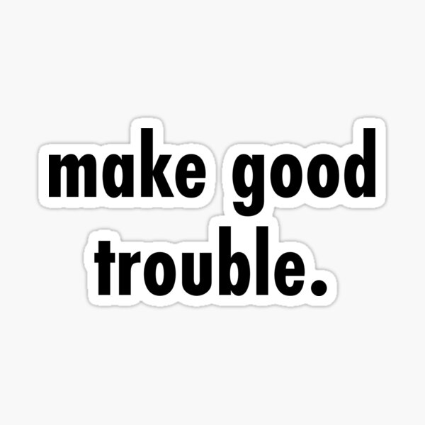 Make Good Trouble Stickers | Redbubble