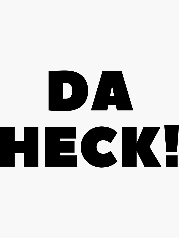 "Da Heck!" Sticker for Sale by megzvn1 | Redbubble