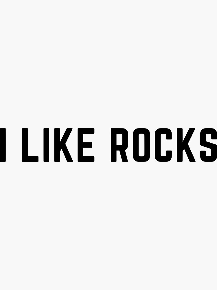 "I Like Rocks" Sticker for Sale by Rock-Your-Body | Redbubble