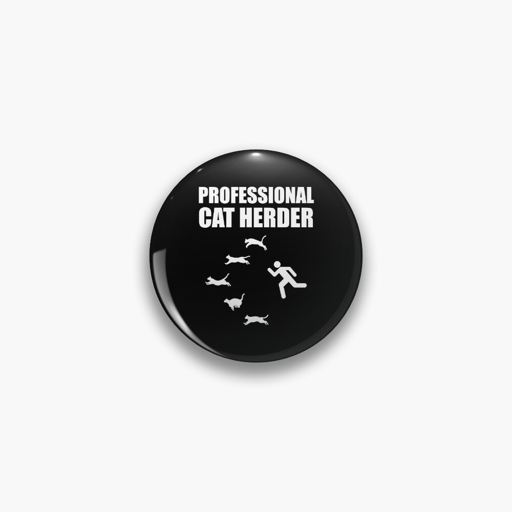 Professional Cat Herder Funny Herding Cats | Pin Designed & Sold By Fara