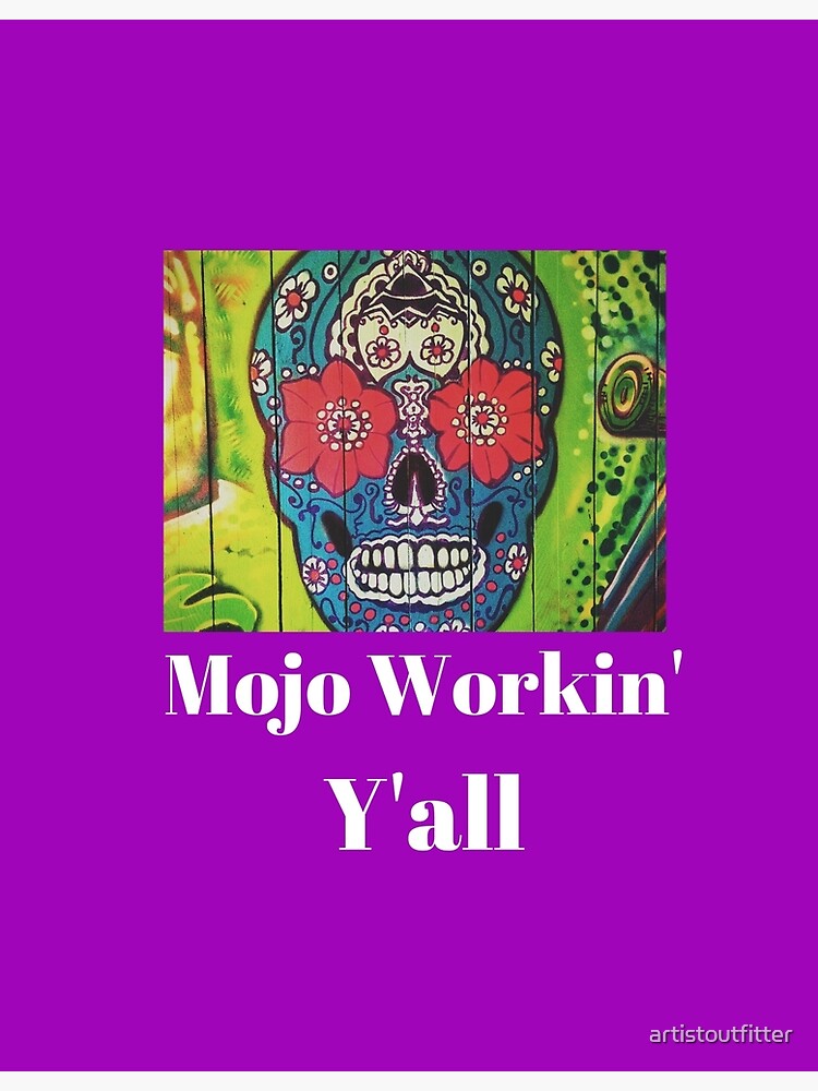 "Mojo Workin' Y'all" Poster by artistoutfitter | Redbubble