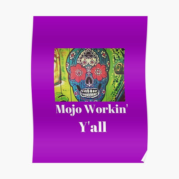 "Mojo Workin' Y'all" Poster by artistoutfitter | Redbubble