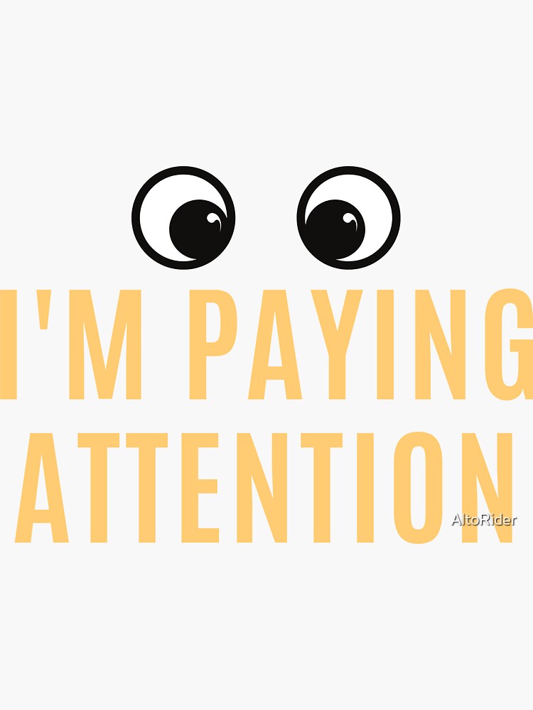 "I'm Paying Attention" Sticker for Sale by AltoRider | Redbubble