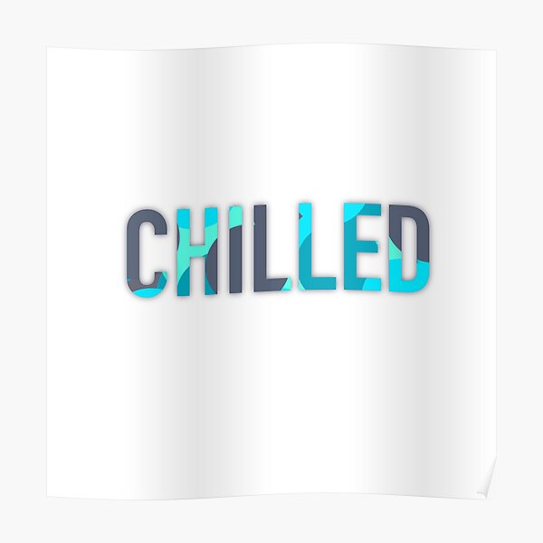 "CHILLED" Poster by DesignByDylan | Redbubble