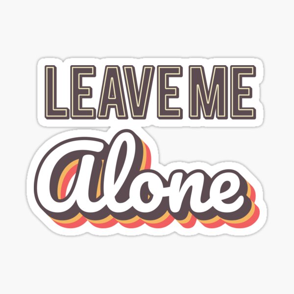 "Leave Me Alone" Sticker for Sale by GasparArts | Redbubble