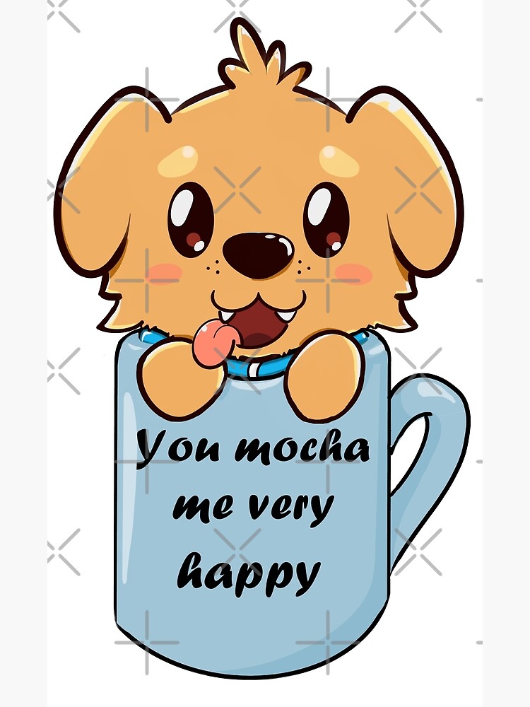 "You mocha me very happy" Poster by AshStore | Redbubble