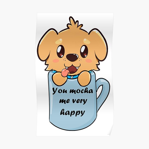 "You mocha me very happy" Poster by AshStore | Redbubble