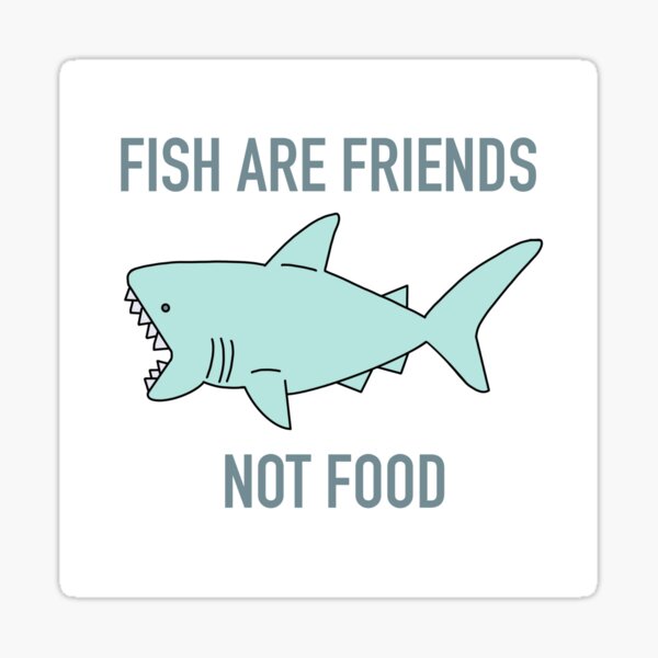 "Fish are friends" Sticker by schloszz | Redbubble