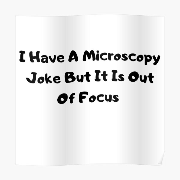 "I have a microscopy joke but it’s out of focus - funny science quote ...