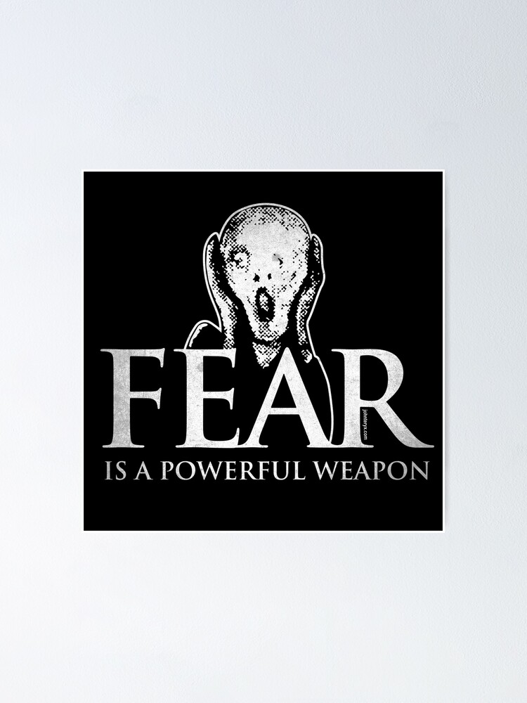 "Fear is a Powerful Weapon - BLACK" Poster by johnteryx | Redbubble