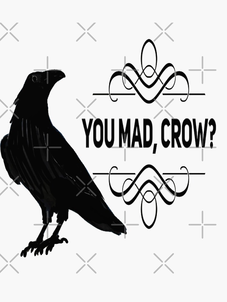 "You Mad, Crow?" Sticker by JustincredibleT | Redbubble