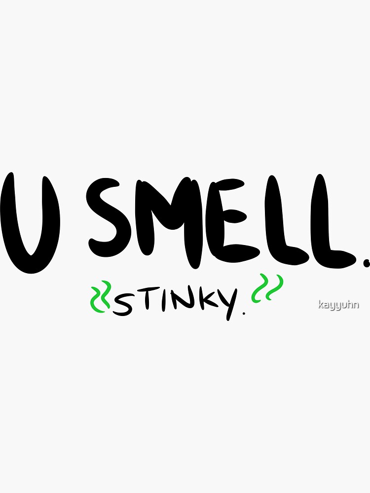 "U SMELL. STINKY." Sticker for Sale by kayyuhn | Redbubble