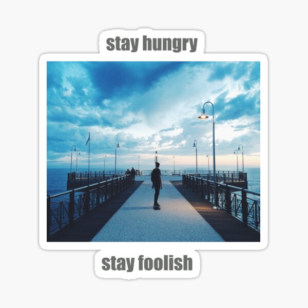 "stay hungry stay foolish " Sticker by ekklisia | Redbubble