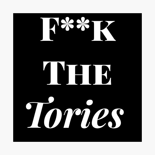 Fuck The Tories Wall Art Redbubble