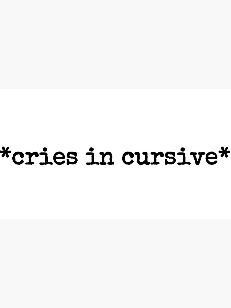"cries in cursive " Sticker for Sale by lewiscrimgeour | Redbubble