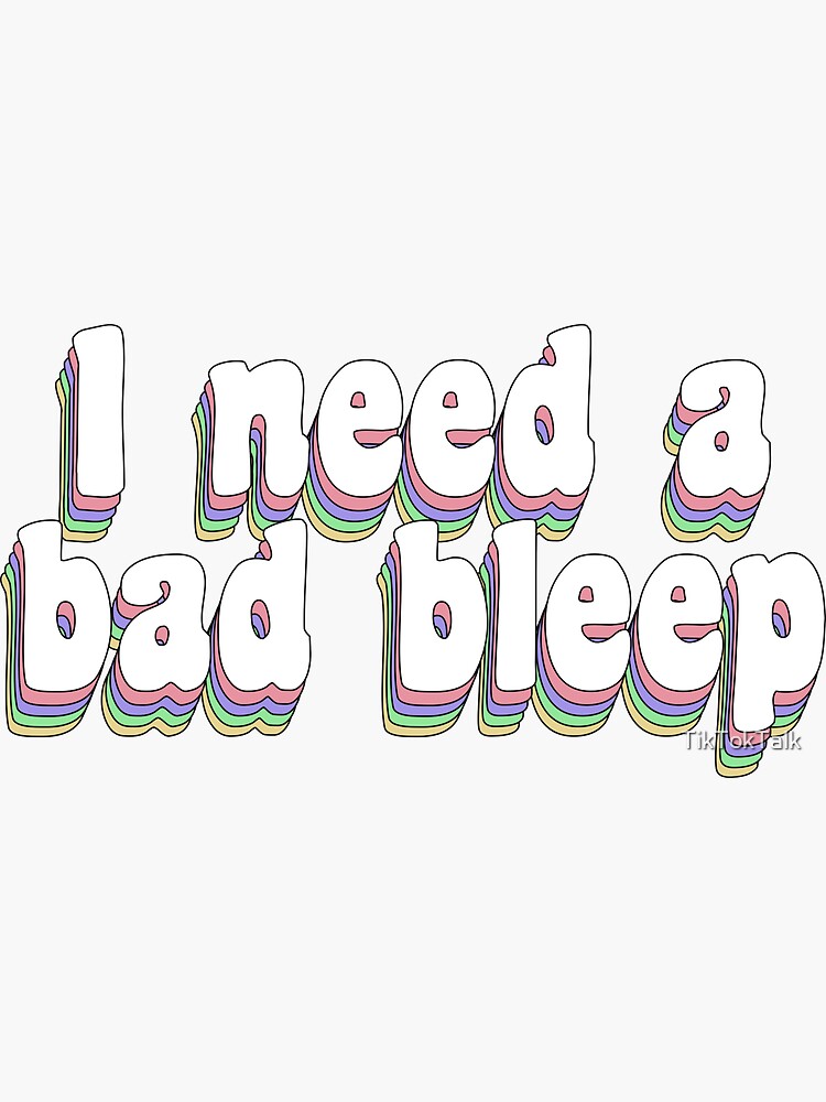 "I need a bad bleep" Sticker for Sale by TikTokTalk | Redbubble