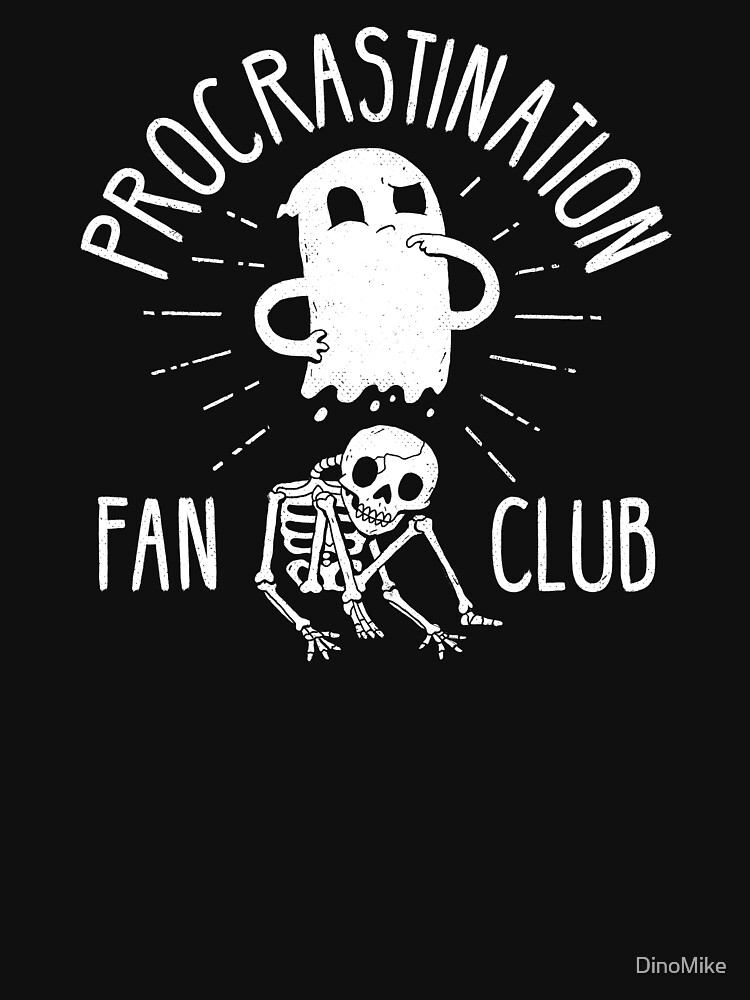 "Procrastination Fan Club" T-shirt for Sale by DinoMike | Redbubble ...
