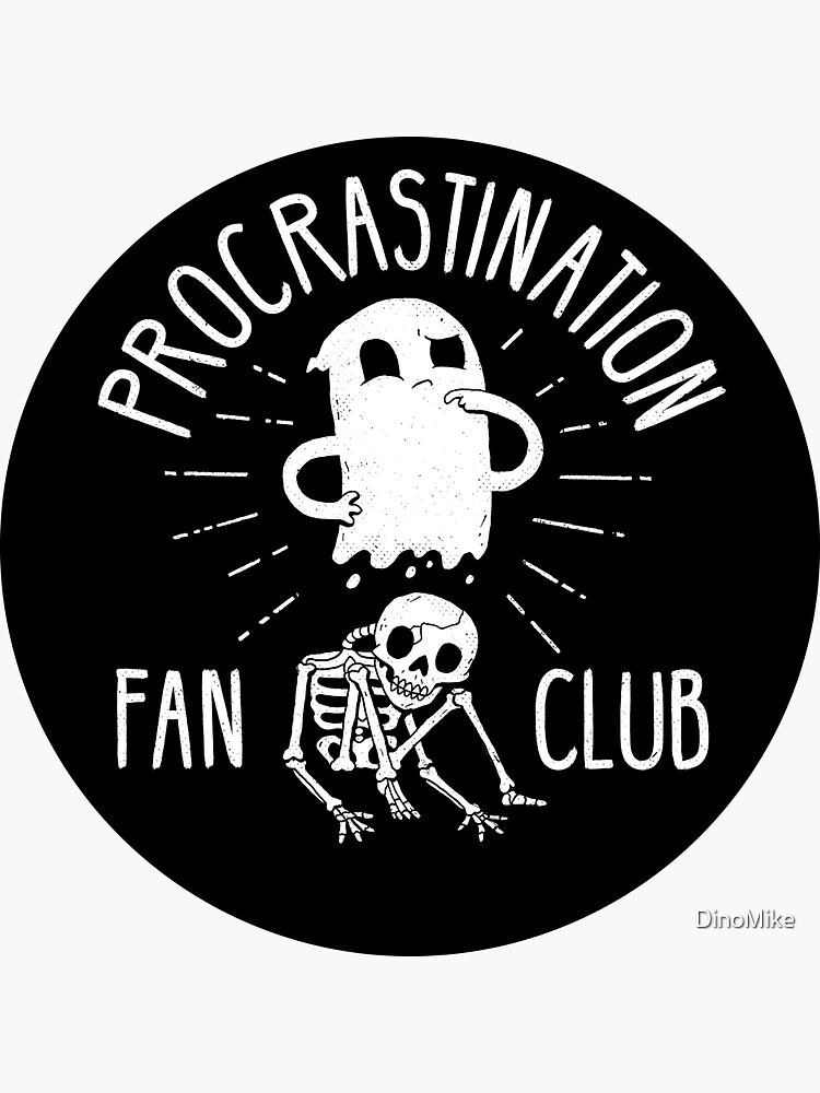 "Procrastination Fan Club" Sticker for Sale by DinoMike | Redbubble