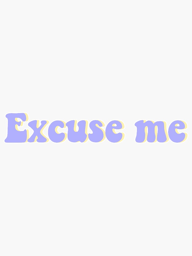 "Excuse me sticker " Sticker by Stickerkrush23 | Redbubble