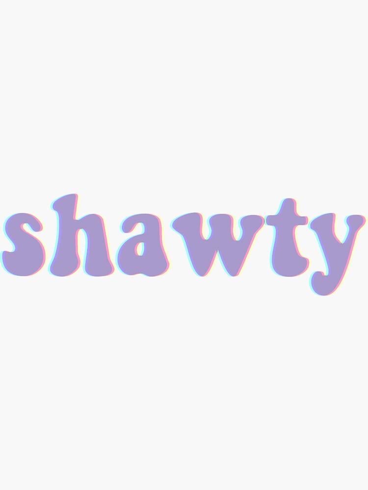 "shawty" Sticker for Sale by ironmvnstvn | Redbubble