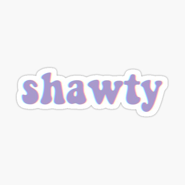 "shawty" Sticker for Sale by ironmvnstvn | Redbubble