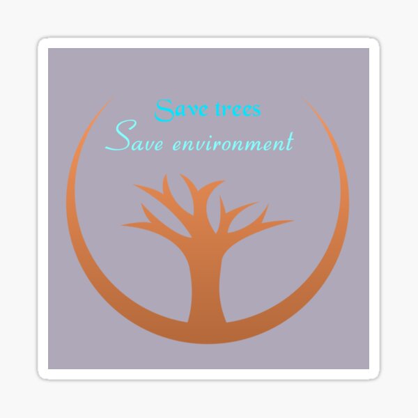 "save trees, save environment" Sticker for Sale by SHALINI30 | Redbubble