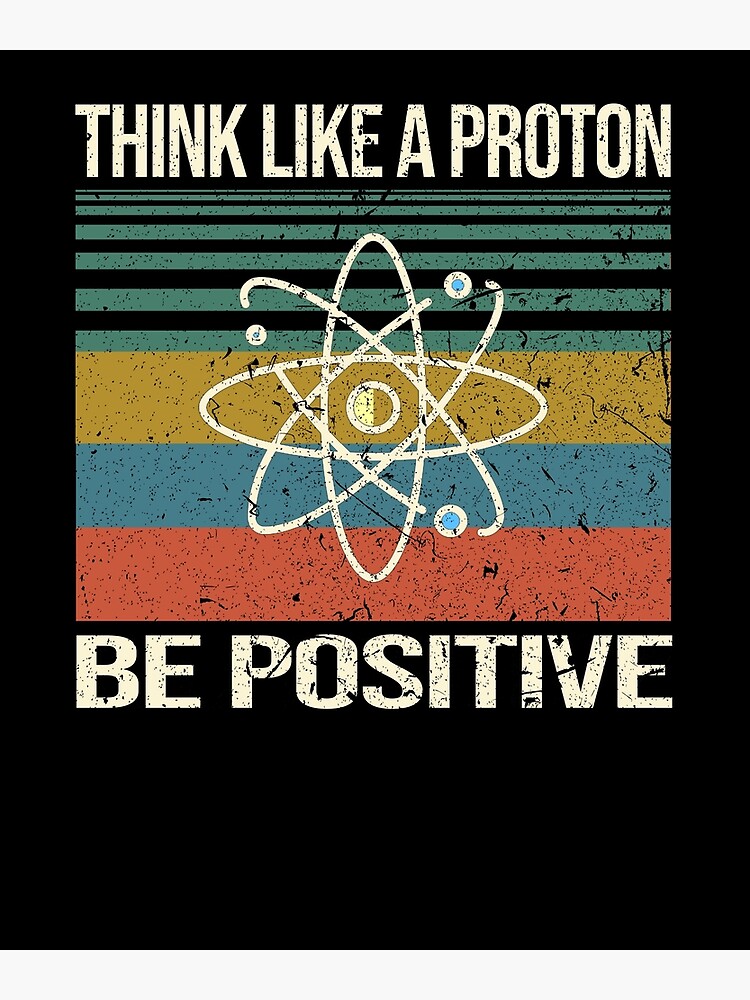 Think Like A Proton Be Positive - Scientist Premium Matte Vertical ...
