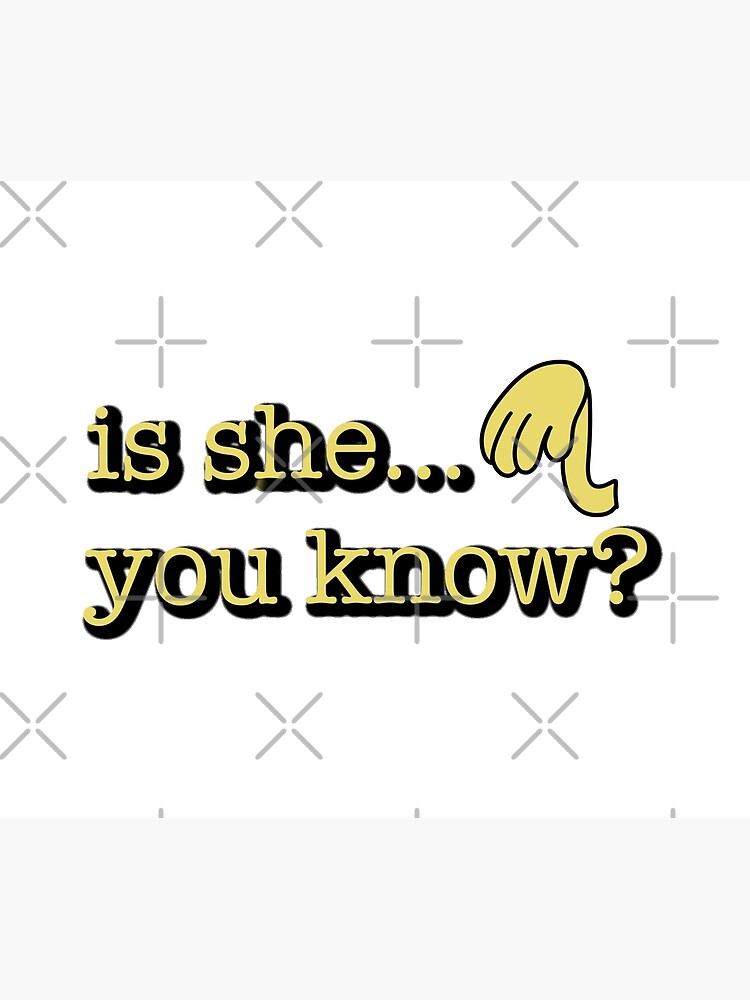 "Is she... you know? Meme" Poster for Sale by Jess-16 | Redbubble