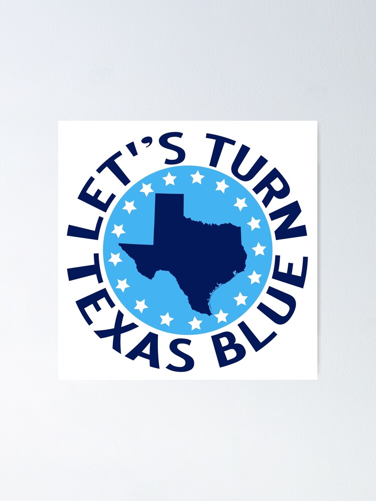 "Let's Turn Texas Blue" Poster by elishamarie28 | Redbubble
